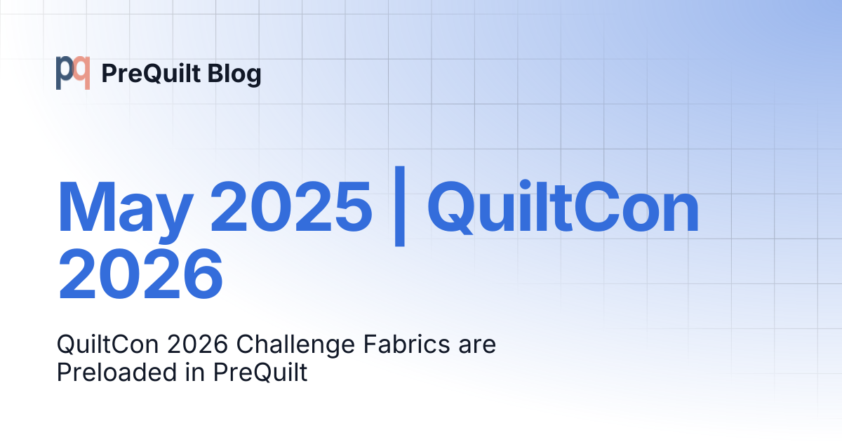 May 2025 | QuiltCon 2026 | PreQuilt Blog