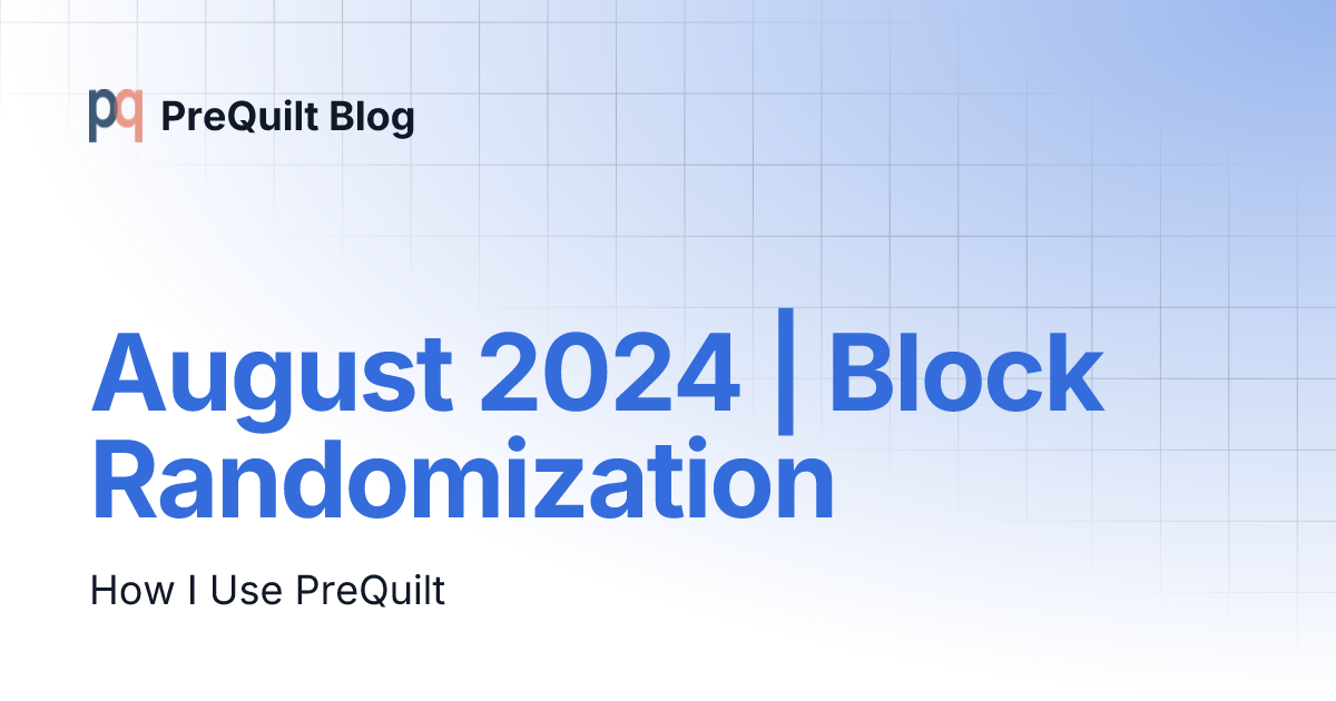 August 2024 | Block Randomization | PreQuilt Blog